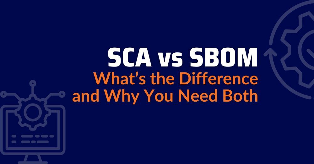 SCA vs SBOM: What’s the Difference and Why You Need Both