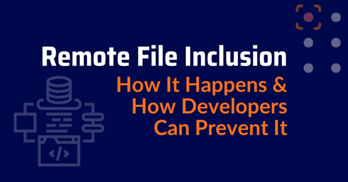 Remote File Inclusion How It Happens & How to Prevent It | Xygeni