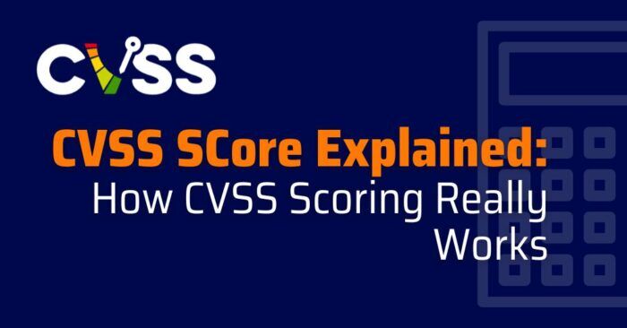 CVSS Score Explained: How CVSS Scoring Really Works | Xygeni