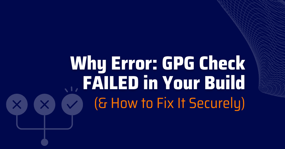 Why error: GPG Check FAILED in Your Build? | Xygeni